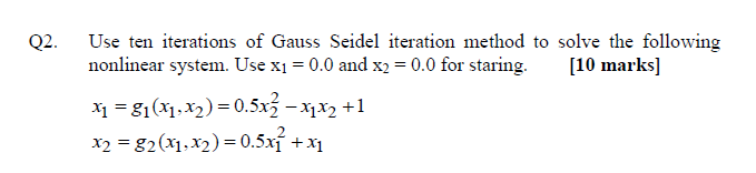 Solved Q2. Use ten iterations of Gauss Seidel iteration | Chegg.com