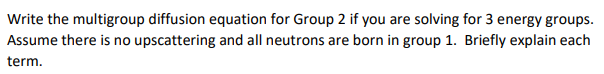 Write the multigroup diffusion equation for Group 2 | Chegg.com