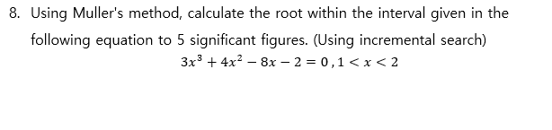 Solved 8. Using Muller's method, calculate the root within | Chegg.com