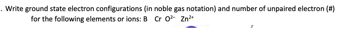 Solved Write ground state electron configurations (in noble | Chegg.com