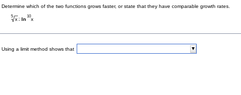 Solved Determine which of the two functions grows faster, or | Chegg.com