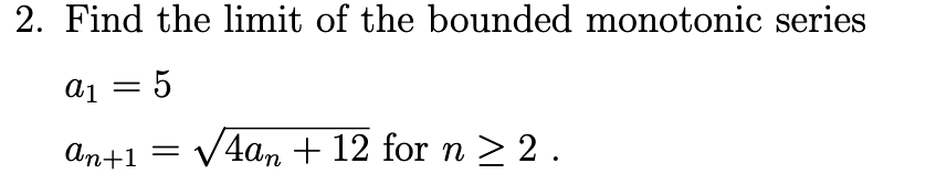 Solved Find the limit of the bounded monotonic | Chegg.com