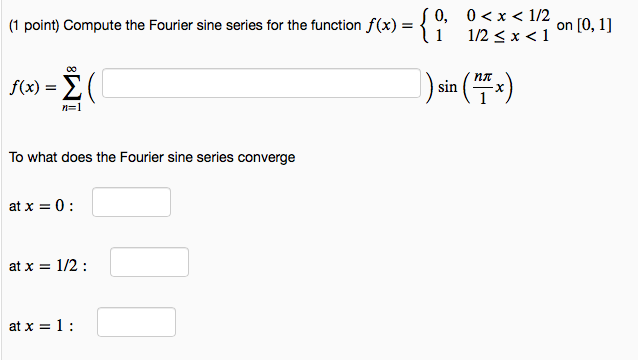 Solved (1 point) Compute the Fourier sine series for the | Chegg.com