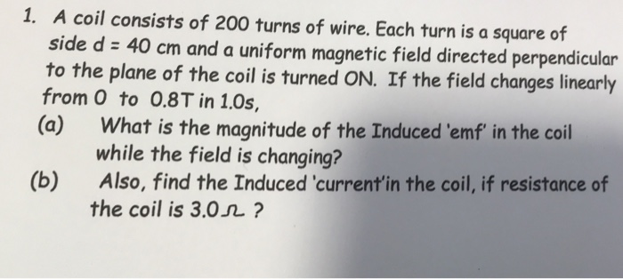 Solved 1. A coil consists of 200 turns of wire. Each turn is | Chegg.com