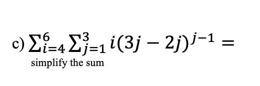 Solved ∑i=46∑j=13i(3j−2j)j−1= simplify the sum | Chegg.com
