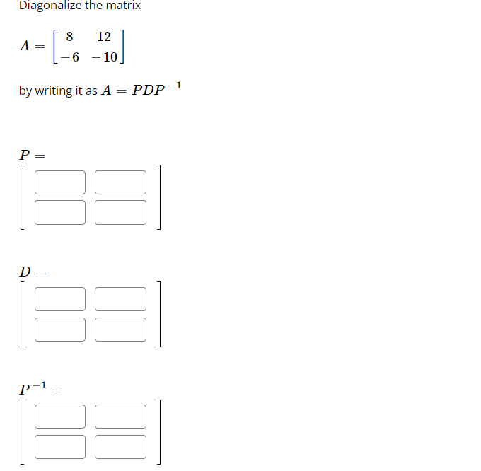 Solved Diagonalize the matrix 12 А -[ 1.6 8 -6 -10 by | Chegg.com