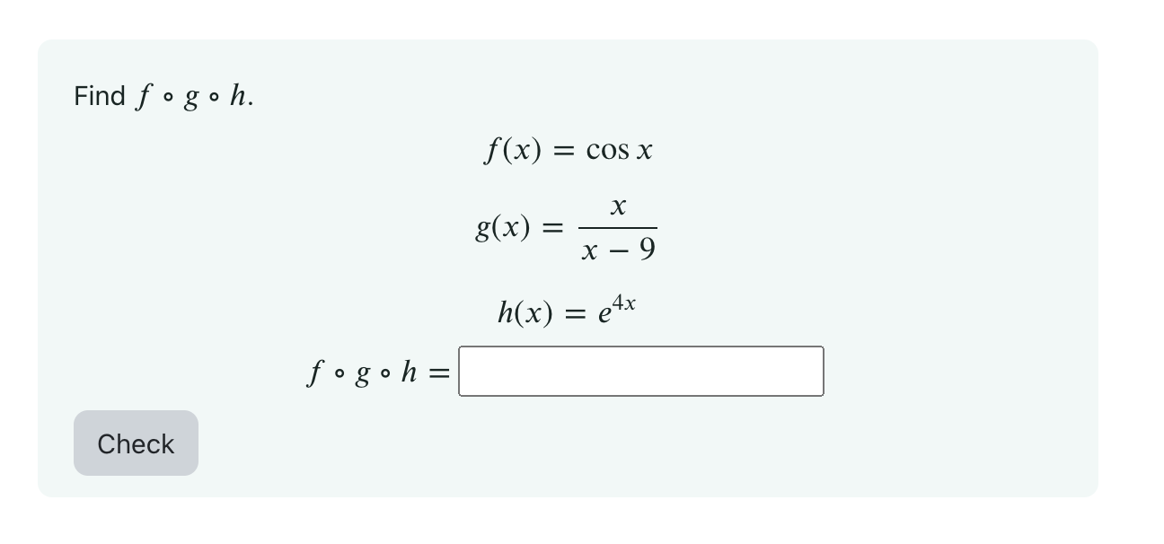 Solved Find f∘g∘h. f(x)=cosxg(x)=x−9xh(x)=e4x | Chegg.com