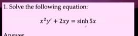 Solved 1. Solve the following equation: xy + 2xy = sinh 5x | Chegg.com