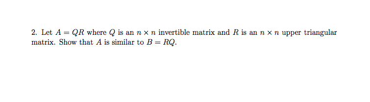 Solved 2. Let A QR where Q is an n x n invertible matrix and | Chegg.com