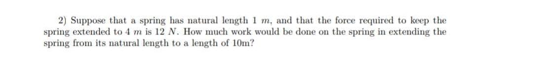Solved 2) Suppose that a spring has natural length 1 m, and | Chegg.com
