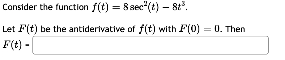 Solved Consider the function f(t)=8sec2(t)-8t3.Let F(t) be | Chegg.com Solved Consider the function f(t)=8sec2(t)-8t3.Let F(t) be | Chegg.com