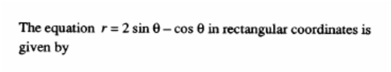 Solved The equation r=2sinθ-cosθ ﻿in rectangular coordinates | Chegg.com
