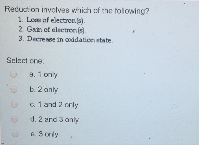 Solved Reduction involves which of the following? 1. Loss of | Chegg.com