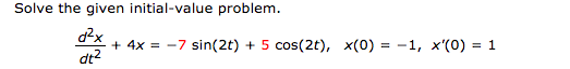 Solved Solve the given initial-value problem. d2x + 4x = -7 | Chegg.com