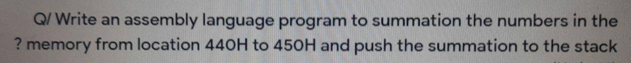 Solved Q/Write an assembly language program to summation the | Chegg.com