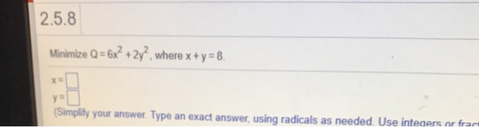 Solved 2.5.8 Minimize Q 6x2+2y2 wherexty 8 Simplity your | Chegg.com