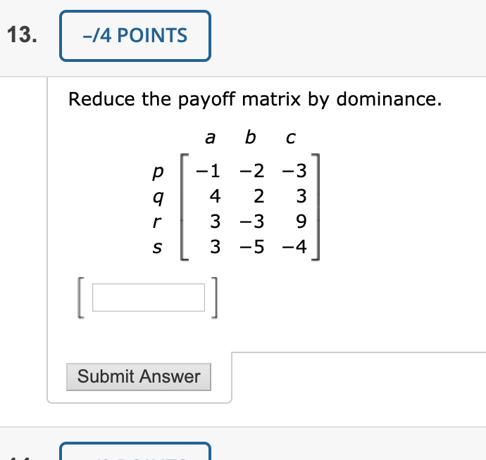 Solved 13. -14 POINTS Reduce the payoff matrix by dominance. | Chegg.com