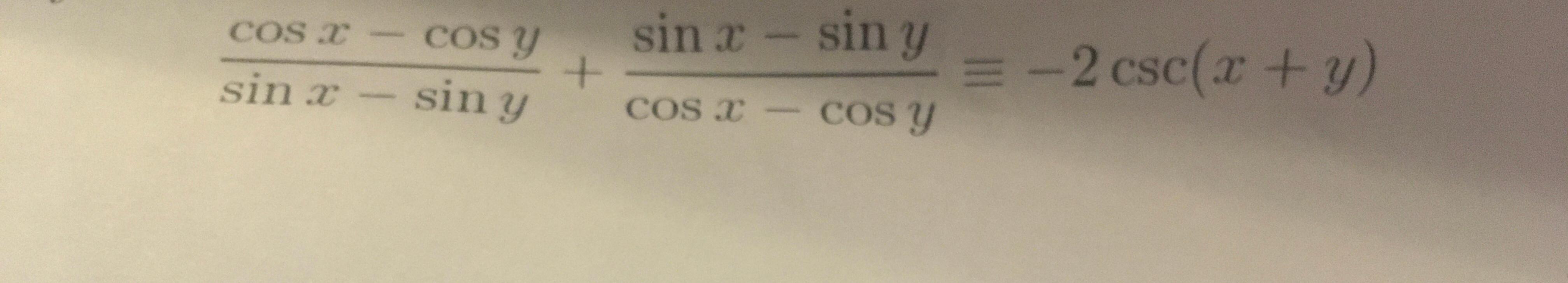 Solved sinx−sinycosx−cosy+cosx−cosysinx−siny≡−2csc(x+y) | Chegg.com