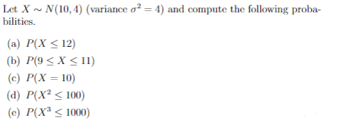 Solved Let X~ N(10,4) (variance o2 = 4) and compute the | Chegg.com