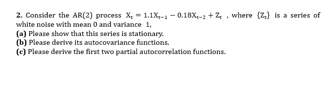 2. Consider the AR(2) process X4 = 1.1X-1 -0.18X4-2 | Chegg.com