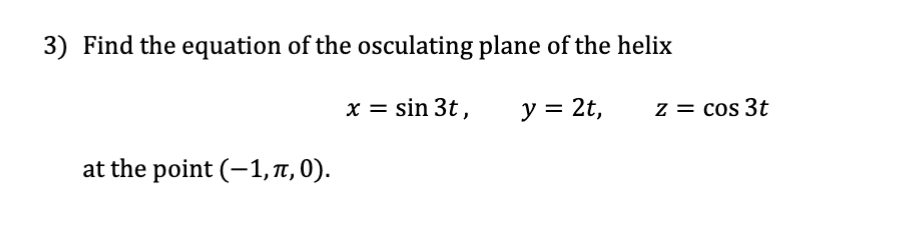 Solved 3) Find the equation of the osculating plane of the | Chegg.com