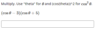 Solved Multiply. Use "theta" for θ and (cos( theta) )∧2 for | Chegg.com