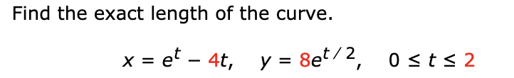 Solved Find the exact length of the curve. x=et−4t,y=8et/2 | Chegg.com