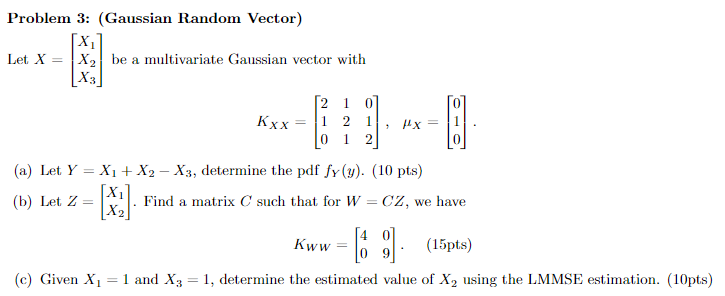 Problem 3: (Gaussian Random Vector) Let X=⎣⎡X1X2X3⎦⎤ | Chegg.com