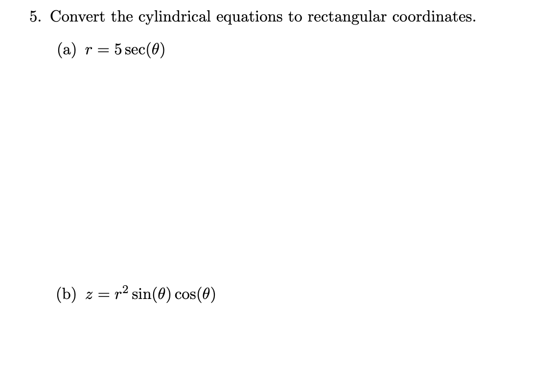 Solved 5. Convert the cylindrical equations to rectangular | Chegg.com