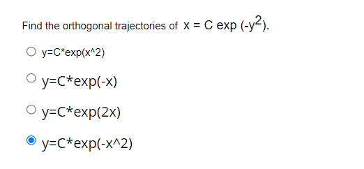 Solved Find the orthogonal trajectories of x = C exp (-y²). | Chegg.com