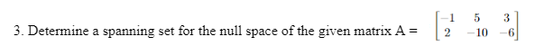 Solved 3. Determine a spanning set for the null space of the | Chegg.com
