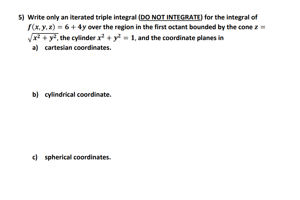 Solved 5) Write only an iterated triple integral (DO NOT | Chegg.com
