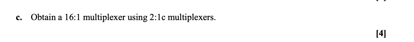 Solved c. Obtain a 16:1 multiplexer using 2:1c multiplexers. | Chegg.com
