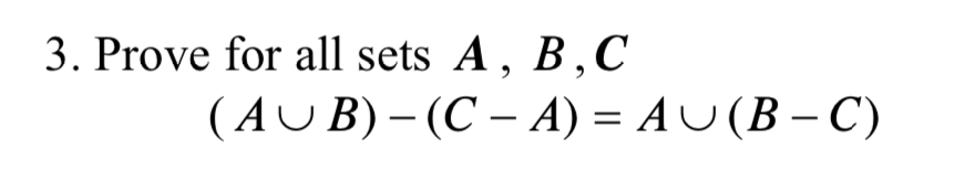 Solved 3. Prove for all sets A, B,C (AUB)-(C- A)- AU(B- C) | Chegg.com