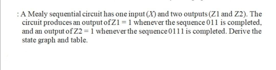Solved : A Mealy sequential circuit has one input (x) and | Chegg.com