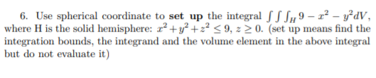 Solved 6. Use spherical coordinate to set up the integral SS | Chegg.com
