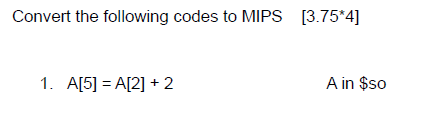 Solved Convert the following codes to MIPS [3.75⋆4] 1. | Chegg.com