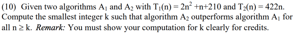 Solved (10) Given two algorithms A, and A2 with Ti(n)-2n2 | Chegg.com