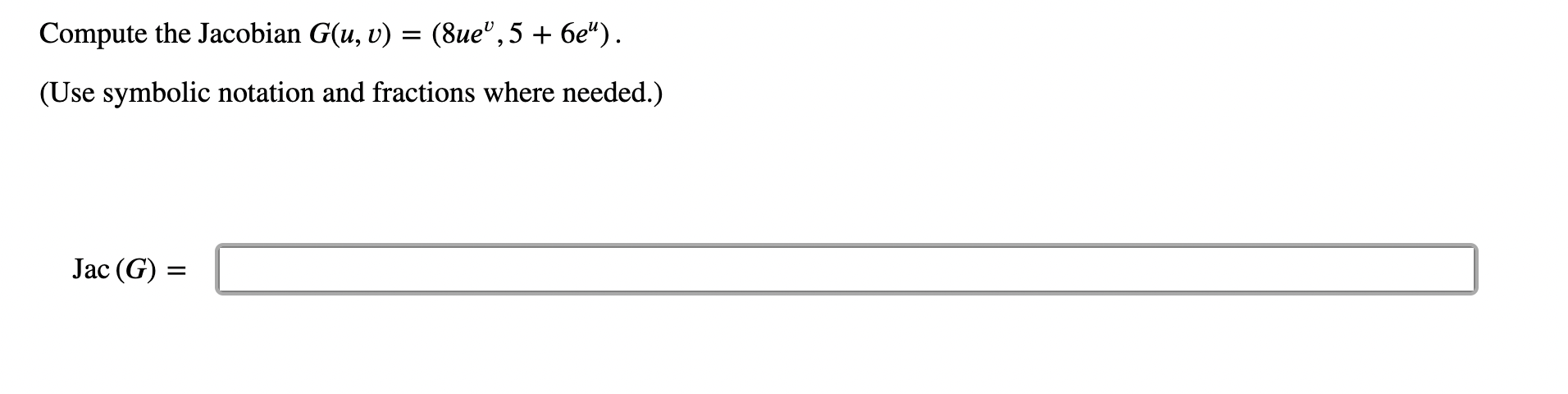 Solved Compute the Jacobian G(u,v)=(8uev,5+6eu). (Use | Chegg.com