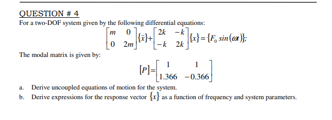 Solved QUESTION # 4For a two-DOF system given by the | Chegg.com Solved QUESTION # 4For a two-DOF system given by the | Chegg.com