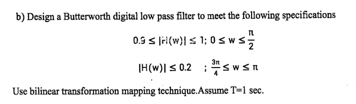 Solved b) Design a Butterworth digital low pass filter to | Chegg.com