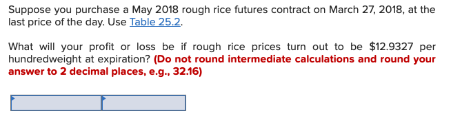 Solved Suppose you purchase a May 2018 rough rice futures | Chegg.com