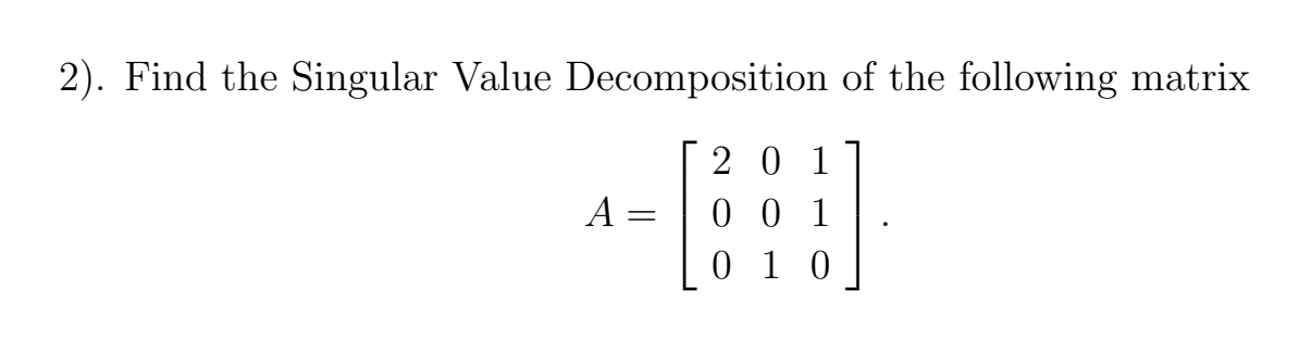 Solved 2). Find the Singular Value Decomposition of the | Chegg.com