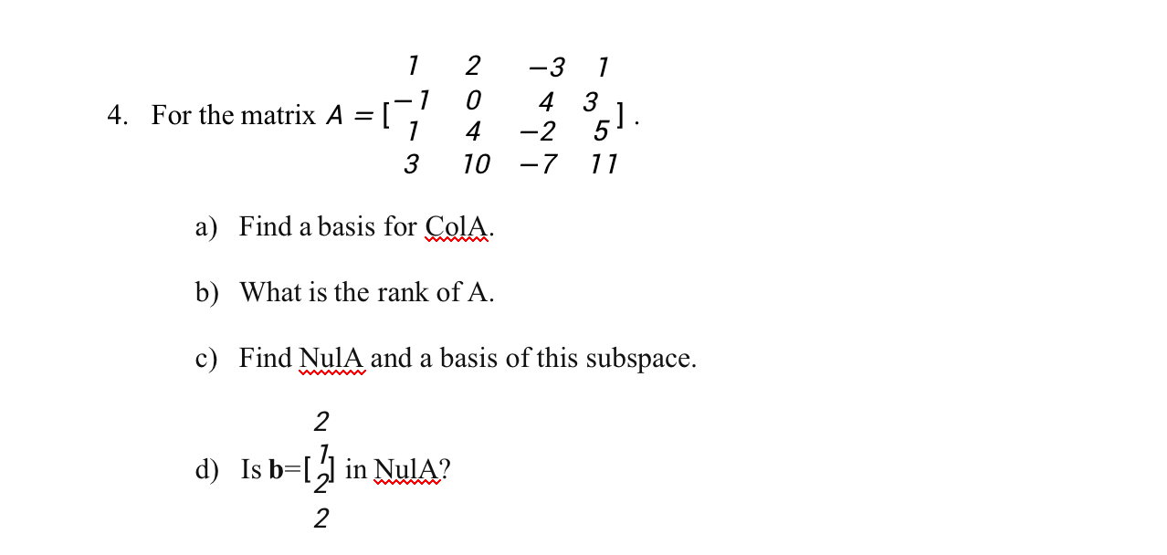 Solved 7 4. For the matrix A = [ 2 -3 1 0 4 3 ]. 4 -2 5 10 | Chegg.com