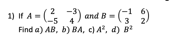 Solved 2 -1 1) If A = 2 3B = -5 4 3 Find a) AB, b) BA, c) | Chegg.com