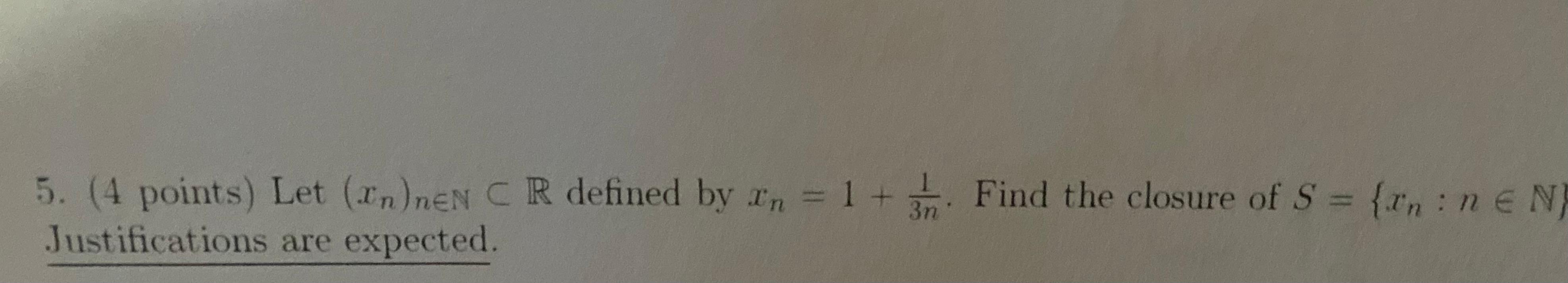 Solved 5. (4 points) Let (xn)n∈N⊂R defined by xn=1+3n1. Find | Chegg.com