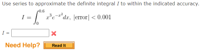 Solved Use series to approximate the definite integral I to | Chegg.com