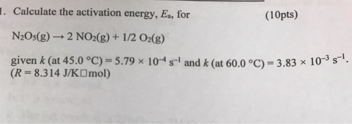 Solved . Calculate the activation energy, Ea, for (10pts) | Chegg.com