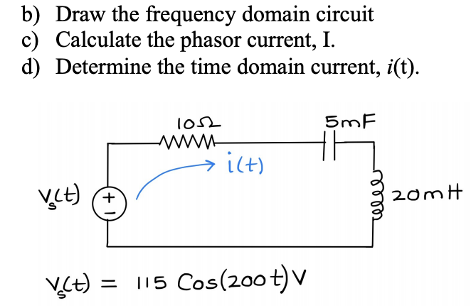 Solved b) Draw the frequency domain circuit c) Calculate the | Chegg.com