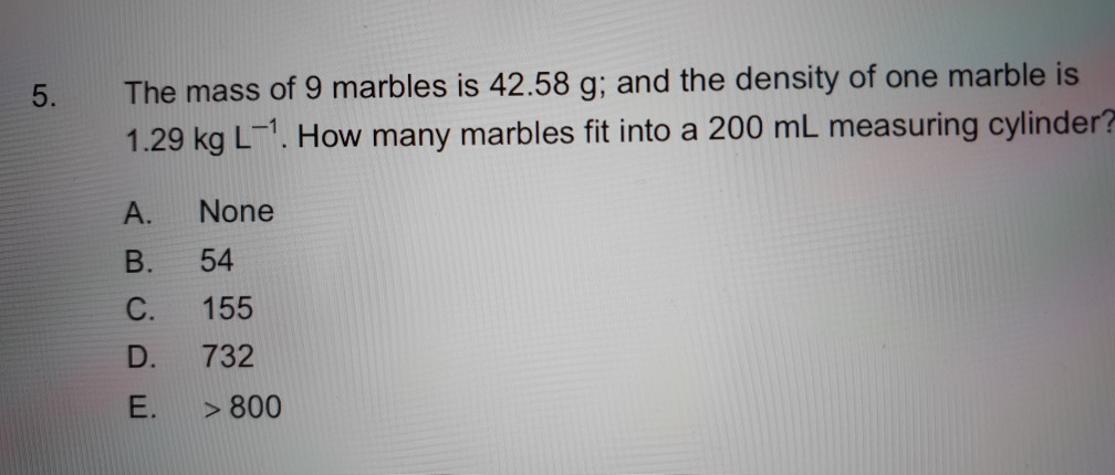 Solved 5. The mass of 9 marbles is 42.58 g; and the density | Chegg.com
